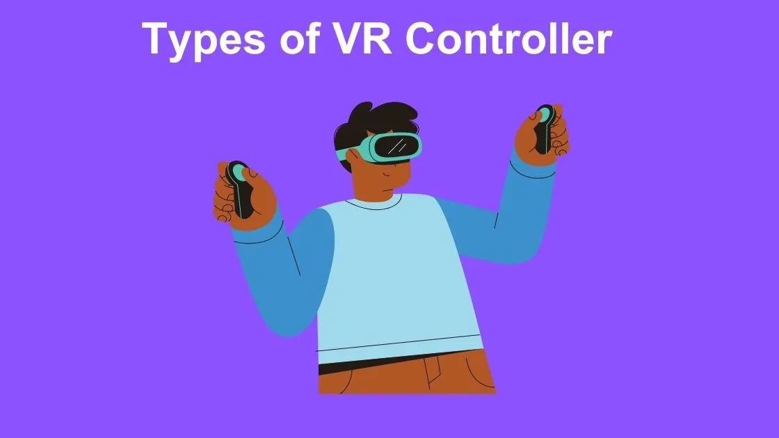 5 Types of VR Controllers: Your Guide to Virtual Reality Interaction ...