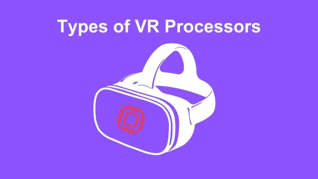 Types of VR Processors: Guide to Powering Virtual Reality - vskel.com