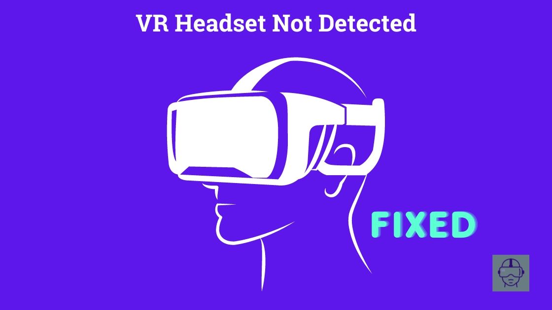 Is Your VR Headset Not Detected? Here’s How To Fix It - Vskel.com